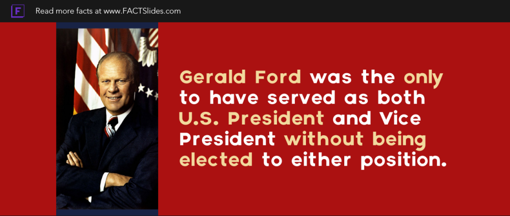 Gerald Ford was the only to have served as both U.S. President and Vice ...